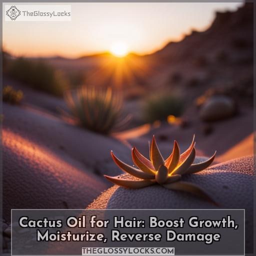 Cactus Oil for Hair: Boost Growth, Moisturize, Reverse Damage