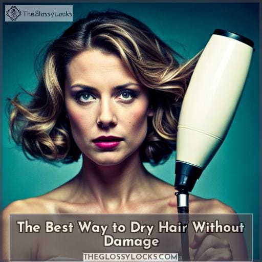 The Best Way to Dry Hair Without Damage