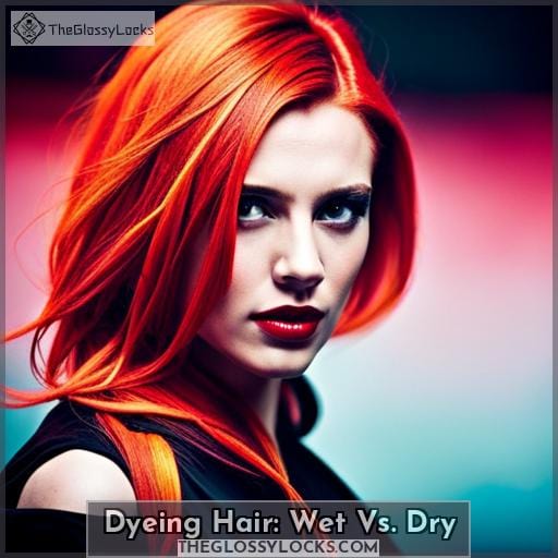 Dyeing Hair: Wet vs. Dry - What's Best?