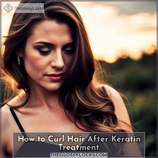 Can You Curl Hair After Keratin? Can You Curl Hair After Keratin?