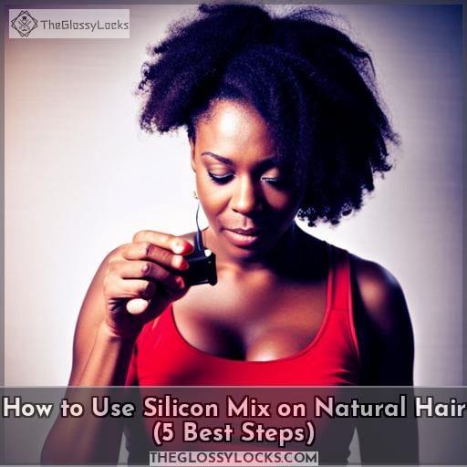 How to Use Silicon Mix on Natural Hair (5 Best Steps)