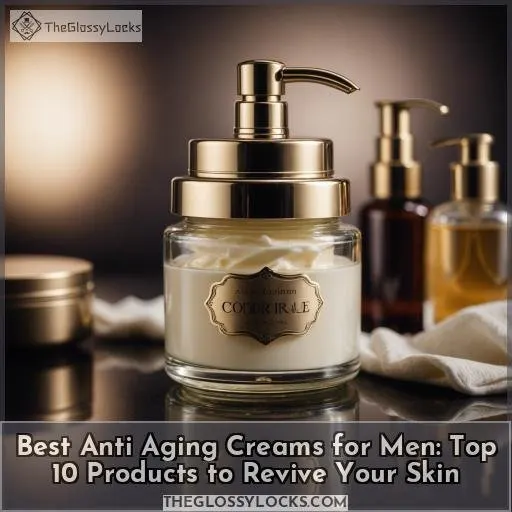 Best Anti Aging Creams for Men: Top 10 Products to Revive Your Skin