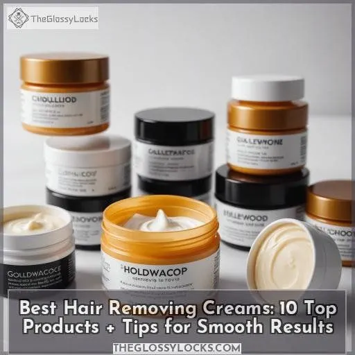 Best Hair Removing Creams: 10 Top Products + Tips for Smooth Results