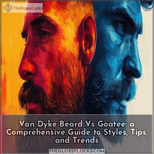 Van Dyke Beard Vs Goatee: a Comprehensive Guide to Styles, Tips, and Trends