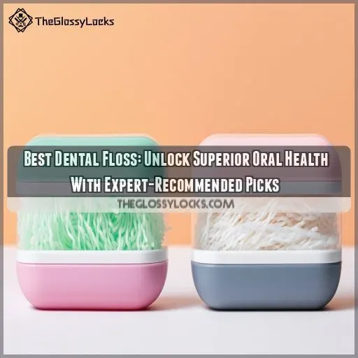 Best Dental Floss: Unlock Superior Oral Health With Expert-Recommended ...