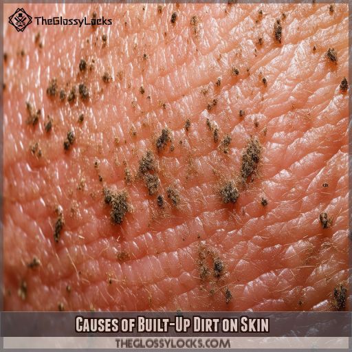 How to Get Rid of Built Up Dirt on Skin: Effective Methods for Clear Skin