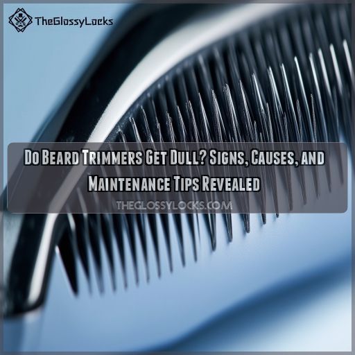 Do Beard Trimmers Get Dull? Signs, Causes, and Maintenance Tips Revealed