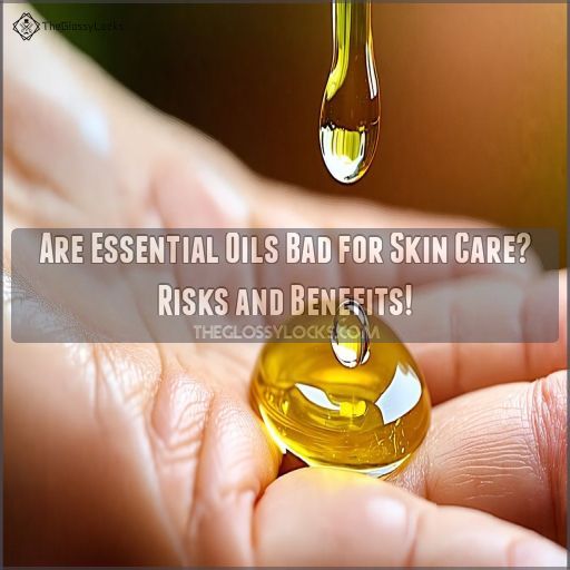 Are Essential Oils Bad for Skin Care? Risks and Benefits!