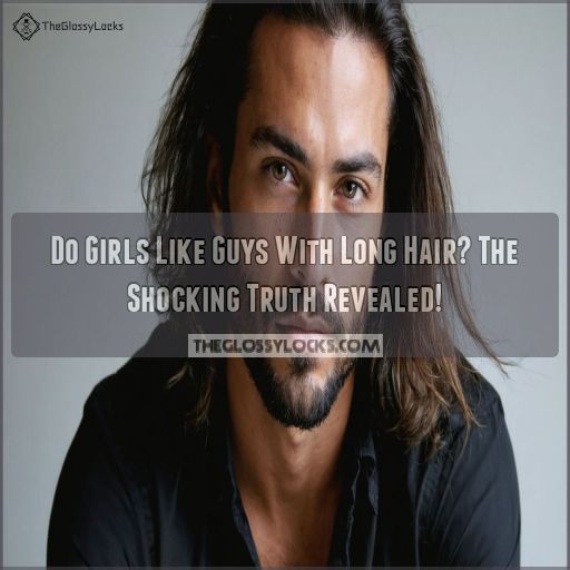 Do Girls Like Guys With Long Hair? The Shocking Truth Revealed!