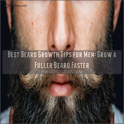 Best Beard Growth Tips for Men: Grow a Fuller Beard Faster
