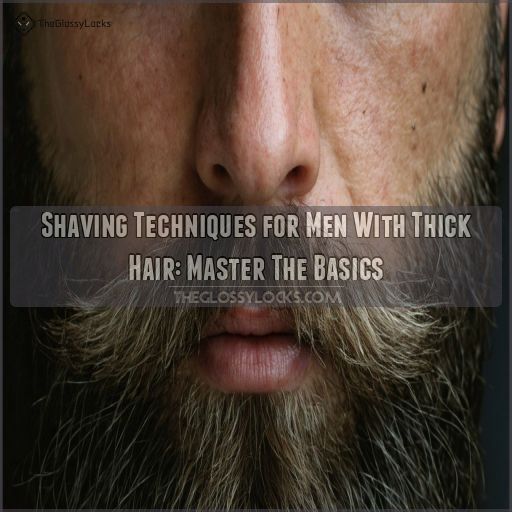 Shaving Techniques for Men With Thick Hair: Master The Basics