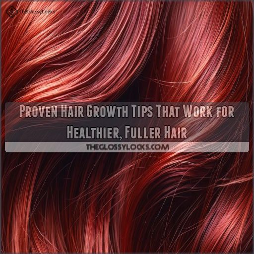 Proven Hair Growth Tips That Work for Healthier, Fuller Hair