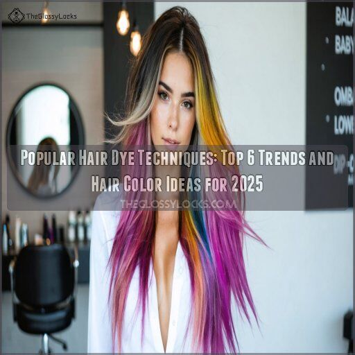 Popular Hair Dye Techniques: Top 6 Trends and Hair Color Ideas for 2025