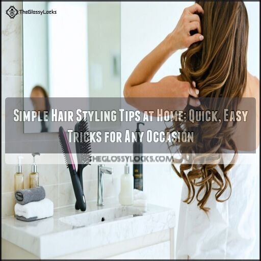 Simple Hair Styling Tips at Home: Quick, Easy Tricks for Any Occasion
