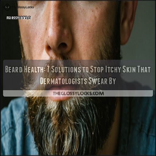 Beard Health: 7 Solutions to Stop Itchy Skin That Dermatologists Swear By