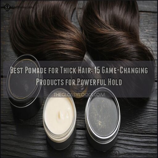 Best Pomade for Thick Hair: 15 Game-Changing Products for Powerful Hold