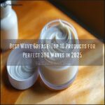 Best Wave Grease: Top 10 Products for Perfect 360 Waves in 2025
