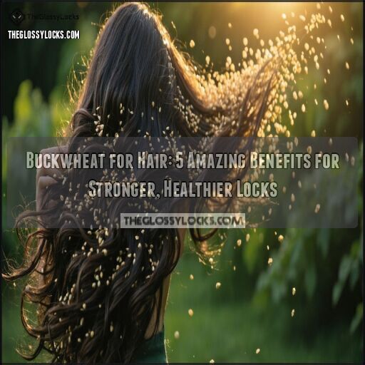 Buckwheat for Hair: 5 Amazing Benefits for Stronger, Healthier Locks