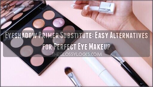 Eyeshadow Primer Substitute: Easy Alternatives for Perfect Eye Makeup