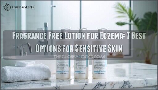 Fragrance Free Lotion for Eczema: 7 Best Options for Sensitive Skin