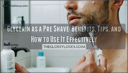 Glycerin as a Pre Shave: Benefits, Tips, and How to Use It Effectively