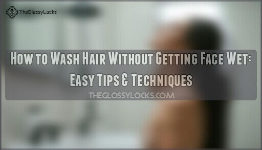 How to Wash Hair Without Getting Face Wet: Easy Tips & Techniques