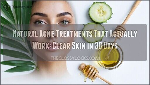 Natural Acne Treatments That Actually Work: Clear Skin in 30 Days