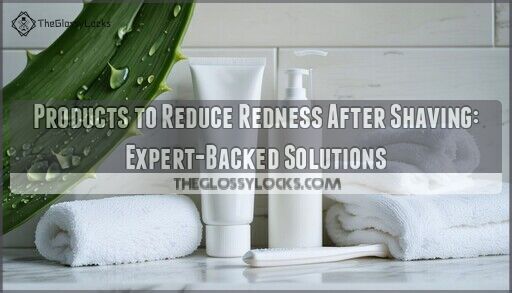 Products to Reduce Redness After Shaving: Expert-Backed Solutions