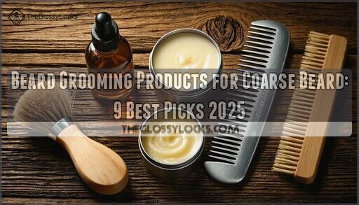 Beard Grooming Products for Coarse Beard: 9 Best Picks 2025