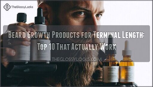 Beard Growth Products for Terminal Length: Top 10 That Actually Work