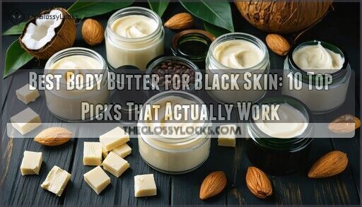 Best Body Butter for Black Skin: 10 Top Picks That Actually Work