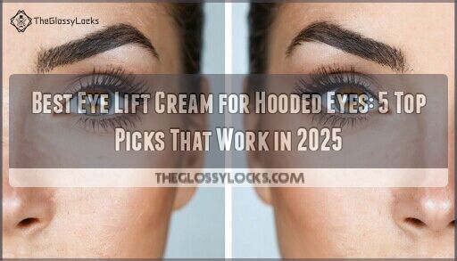 Best Eye Lift Cream for Hooded Eyes: 5 Top Picks That Work in 2025