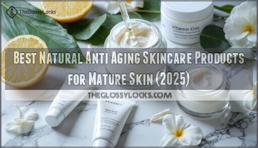 Best Natural Anti Aging Skincare Products for Mature Skin (2025)