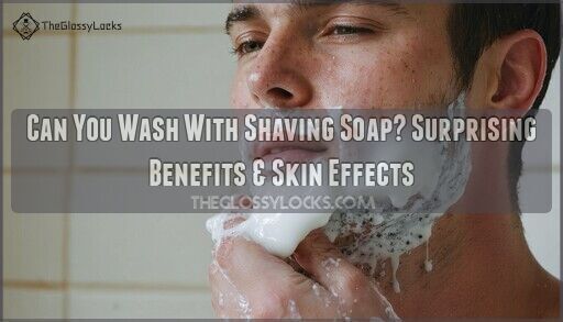 Can You Wash With Shaving Soap? Surprising Benefits & Skin Effects