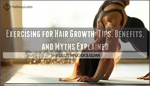 Exercising for Hair Growth: Tips, Benefits, and Myths Explained