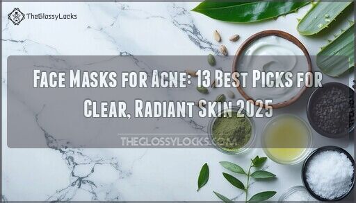 Face Masks for Acne: 13 Best Picks for Clear, Radiant Skin 2025
