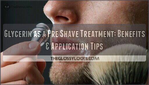 Glycerin as a Pre Shave Treatment: Benefits & Application Tips
