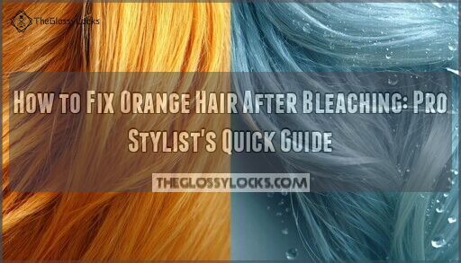 How to Fix Orange Hair After Bleaching: Pro Stylist's Quick Guide