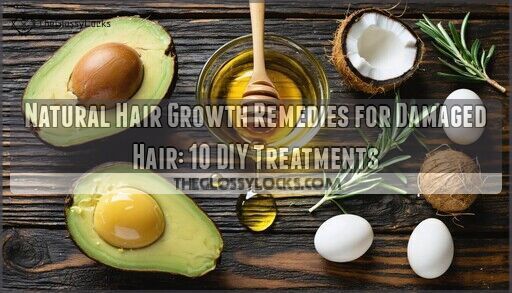 Natural Hair Growth Remedies for Damaged Hair: 10 DIY Treatments