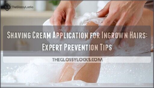 Shaving Cream Application for Ingrown Hairs: Expert Prevention Tips