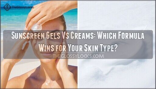 Sunscreen Gels Vs Creams: Which Formula Wins for Your Skin Type?