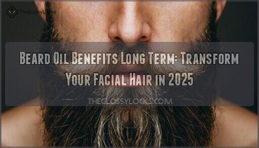 Beard Oil Benefits Long Term: Transform Your Facial Hair in 2025