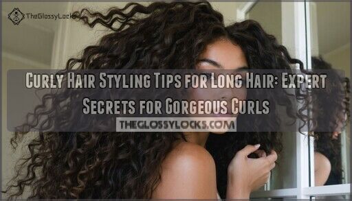 Curly Hair Styling Tips for Long Hair: Expert Secrets for Gorgeous Curls