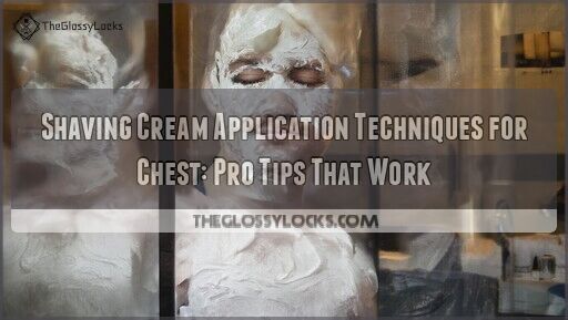Shaving Cream Application Techniques for Chest: Pro Tips That Work
