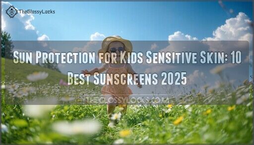 Sun Protection for Kids Sensitive Skin: 10 Best Sunscreens 2025