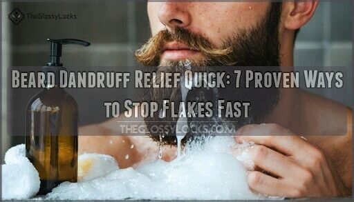 Beard Dandruff Relief Quick: 7 Proven Ways to Stop Flakes Fast
