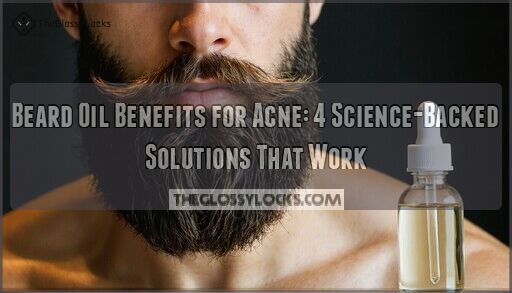 Beard Oil Benefits for Acne: 4 Science-Backed Solutions That Work