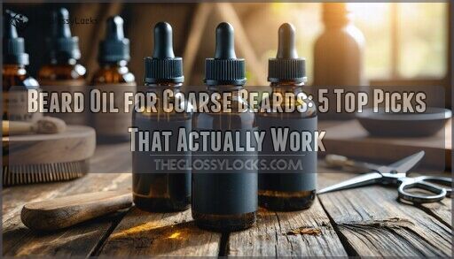Beard Oil for Coarse Beards: 5 Top Picks That Actually Work