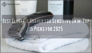 Best Electric Shaver for Sensitive Skin: Top 15 Picks for 2025