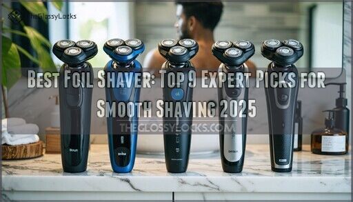 Best Foil Shaver: Top 9 Expert Picks for Smooth Shaving 2025